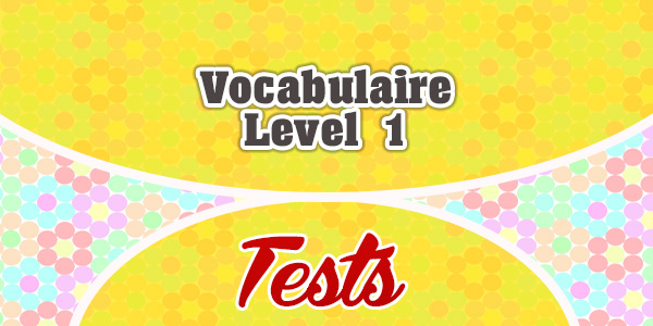Vocabulaire Level 1 French test - French Circles