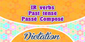 IR verbs passé composé dictation - French Circles