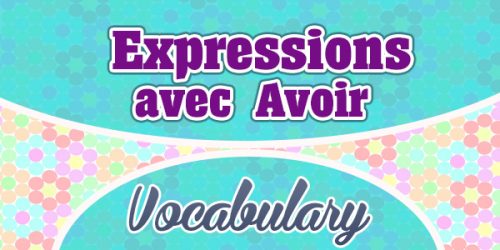 Expressions avec Avoir - French Circles