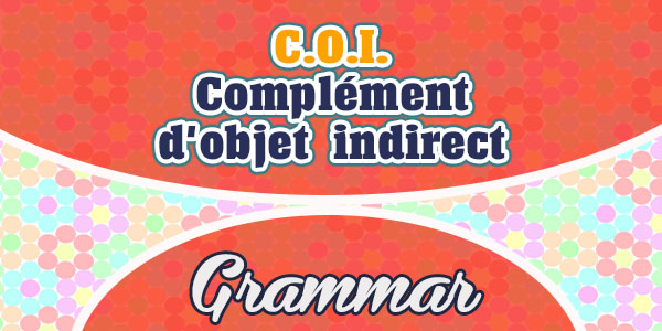 Le complément d'objet indirect (COI) - French Circles