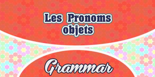 Les pronoms objets - French Circles