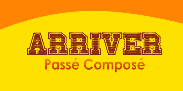 ARRIVER Passé Composé - French Circles