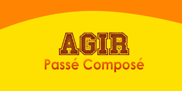 AGIR Passé Composé - French Circles