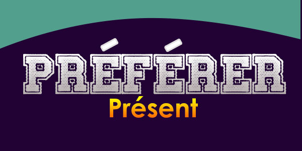 PRÉFÉRER Présent - French Circles