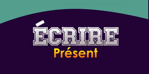ÉCRIRE Présent - French Circles