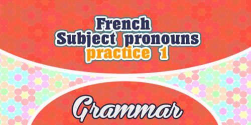 French Subject pronouns practice 1 - French Circles