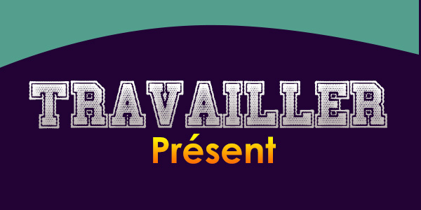 TRAVAILLER Présent - French Circles