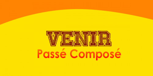 VENIR Passé Composé - French Circles