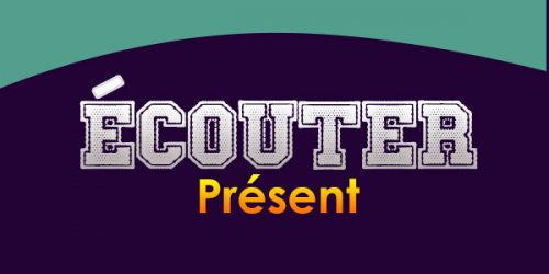 ÉCOUTER Présent - French Circles