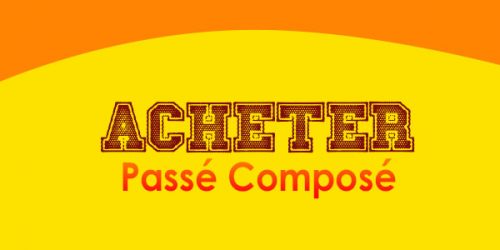 ACHETER Passé Composé - French Circles