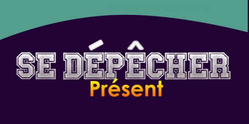 SE DÉPÊCHER Présent - French Circles