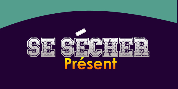 SE SÉCHER Présent - French Circles