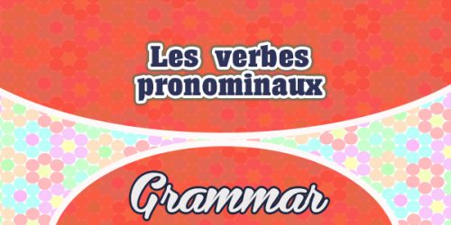 Les verbes pronominaux - French Circles