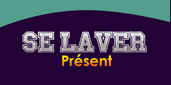 SE LAVER Présent - French Circles