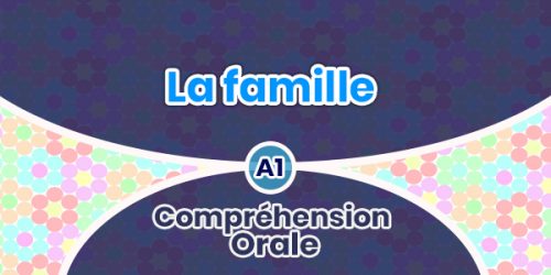 Compréhension Orale-La famille - French Circles