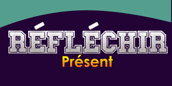 RÉFLÉCHIR Présent - French Circles