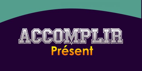 ACCOMPLIR Présent - French Circles