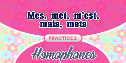 Homophones Mets met mes mais m'est practice 2 - French Circles