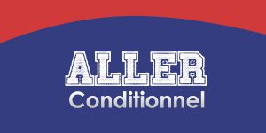 ALLER - Conditionnel Présent - French Circles