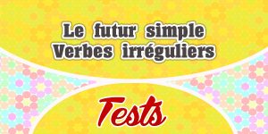 Le futur simple-Verbes irréguliers test - French Circles
