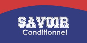 SAVOIR-Conditionnel Présent - French Circles