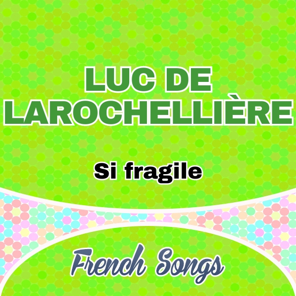 Si Fragile - Luc De Larochellière - French Circles