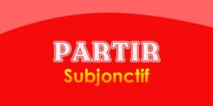 PARTIR Subjonctif - French Circles